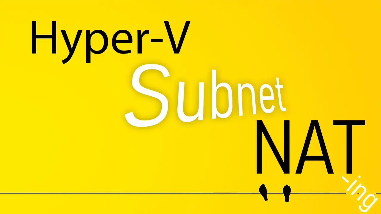 How to create NAT-ed subnets in Hyper-V | OpenTechTips How to create NAT-ed subnets in Hyper-V | OpenTechTips